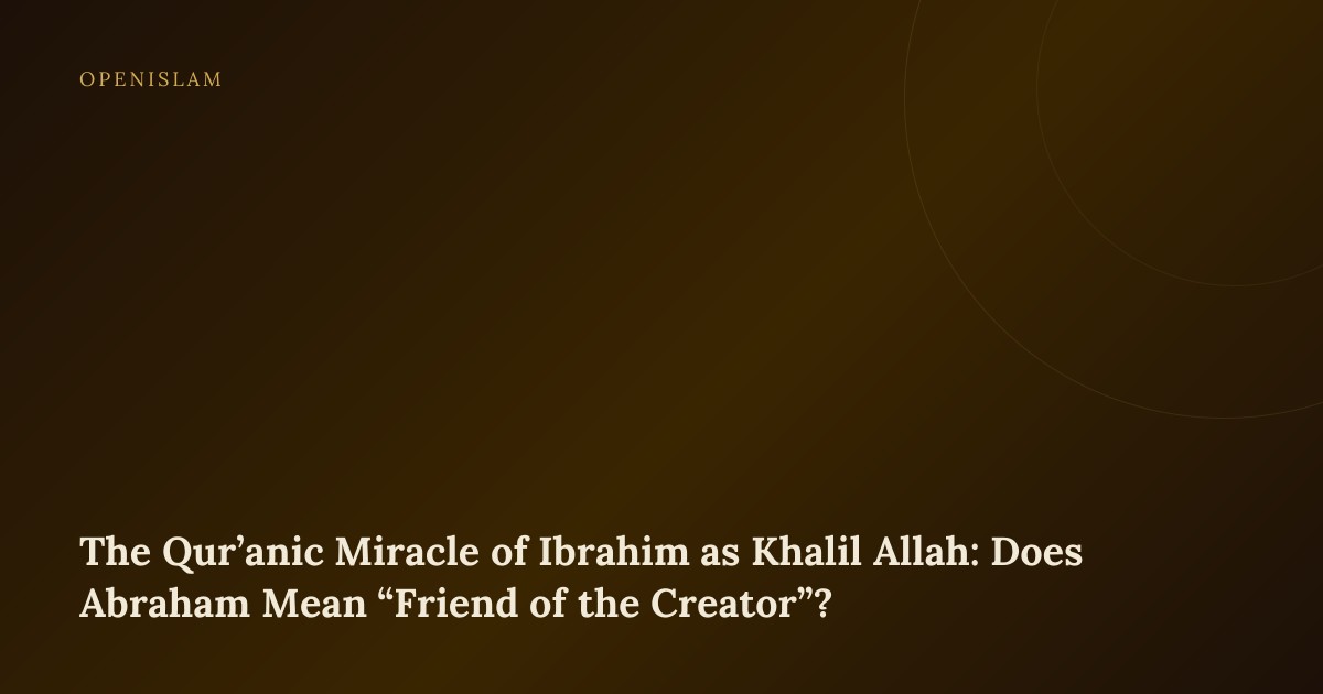 The Qur’anic Miracle of Ibrahim as Khalil Allah: Does Abraham Mean ...